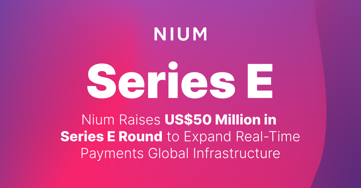 Nium Raises US$50 Million in Series E Round to Expand Real-Time ...